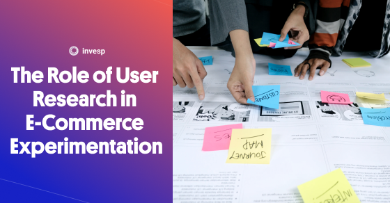 The Role of User Research in E-Commerce Experimentation