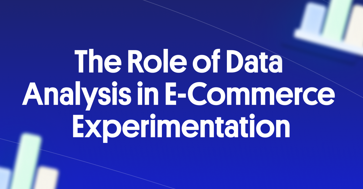The Role of Data Analysis in E-Commerce Experimentation